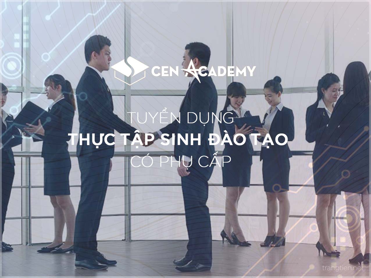Cen Academy tuyển dụng thực tập sinh đào tạo có phụ cấp - Tràng Tiền Blog